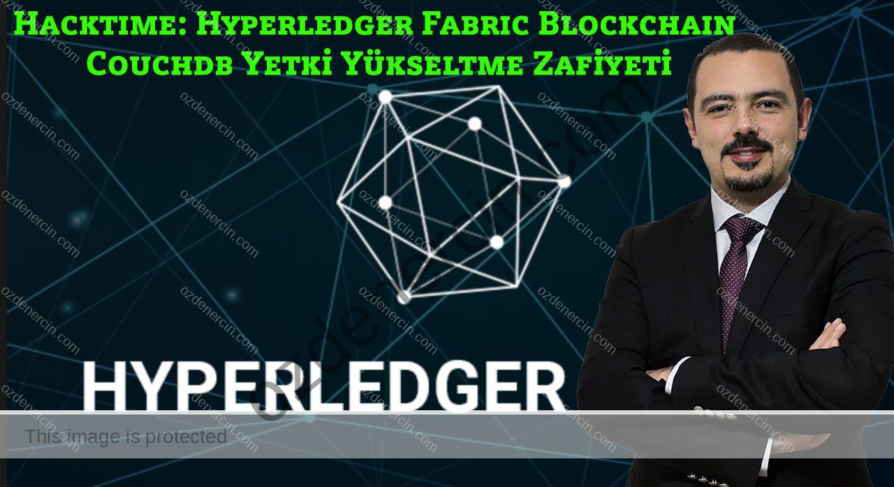Hacktime: Hyperledger Fabric Blockchain - Couchdb Yetki Yükseltme Zafiyeti - Ozden ERCIN - Siber ...